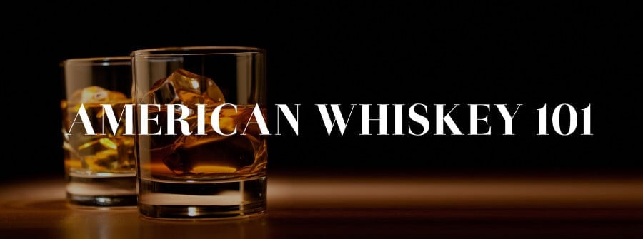 American Whiskey 101 - A Beginner's Guide