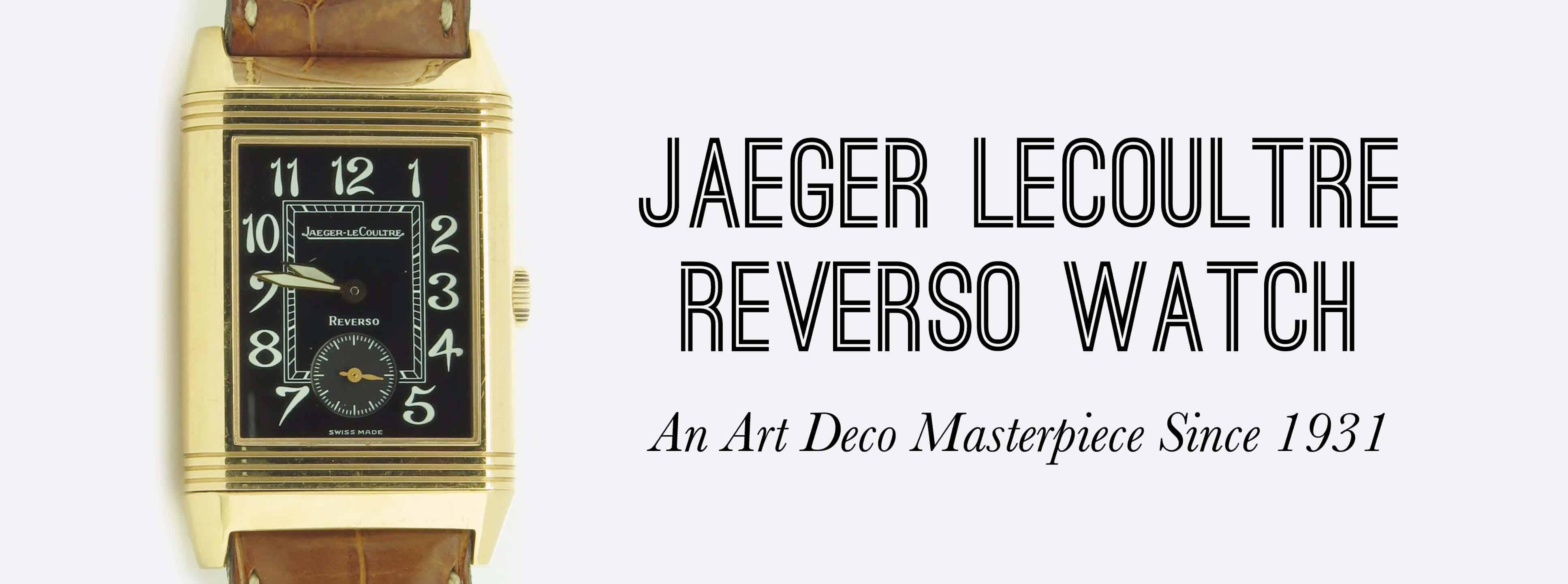 Jaeger LeCoultre Reverso Watch - An Art Deco Masterpiece