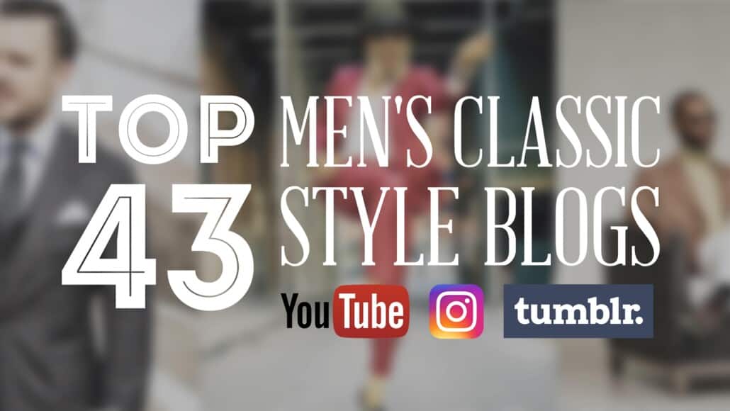 Top 43 Men's Classic Style Blogs, Youtube Channels, Instagram & Tumblr