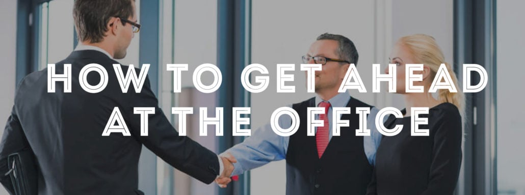 How To Get Ahead At The Office