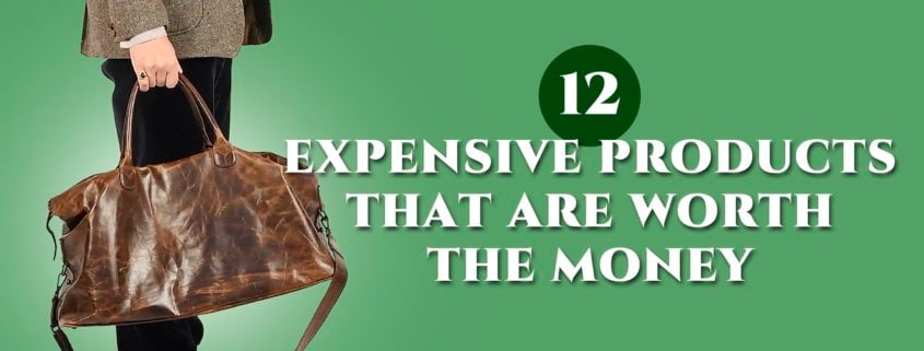 12 Expensive Products That Are Worth Their Price