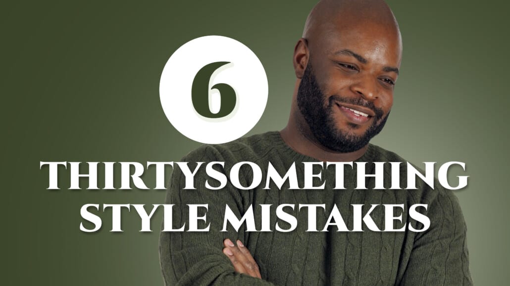 In Your 30s? Avoid These 6 Style Mistakes | Gentleman's Gazette