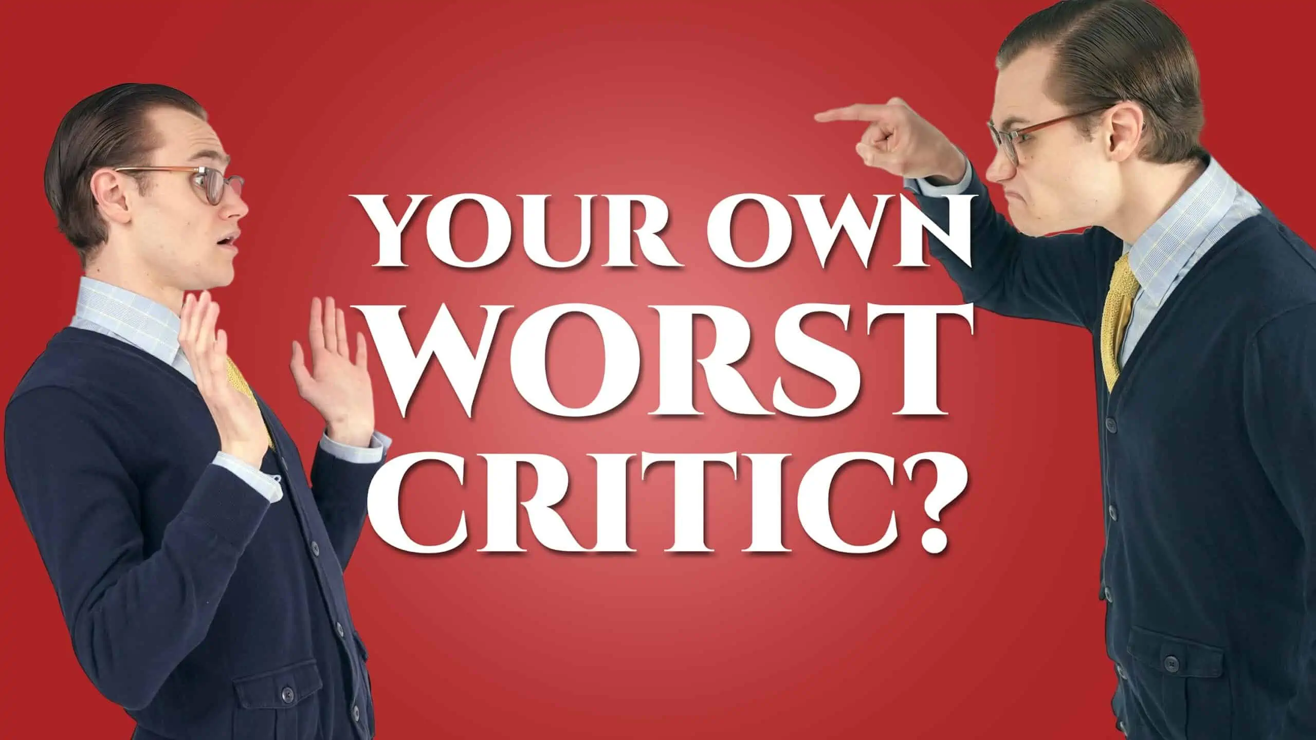 Stop Being Your Own Worst Critic! 6 Self-Improvement Tips | Gentleman's ...