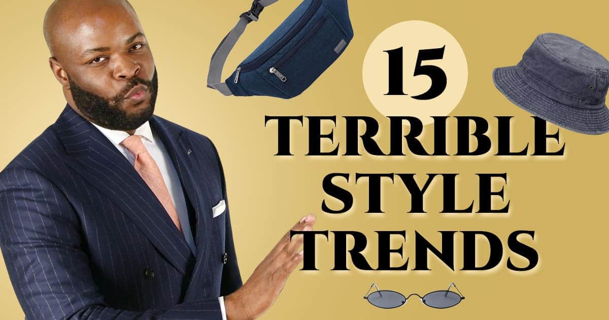 15 Men's Style Trends We Hope Die Forever! | Gentleman's Gazette