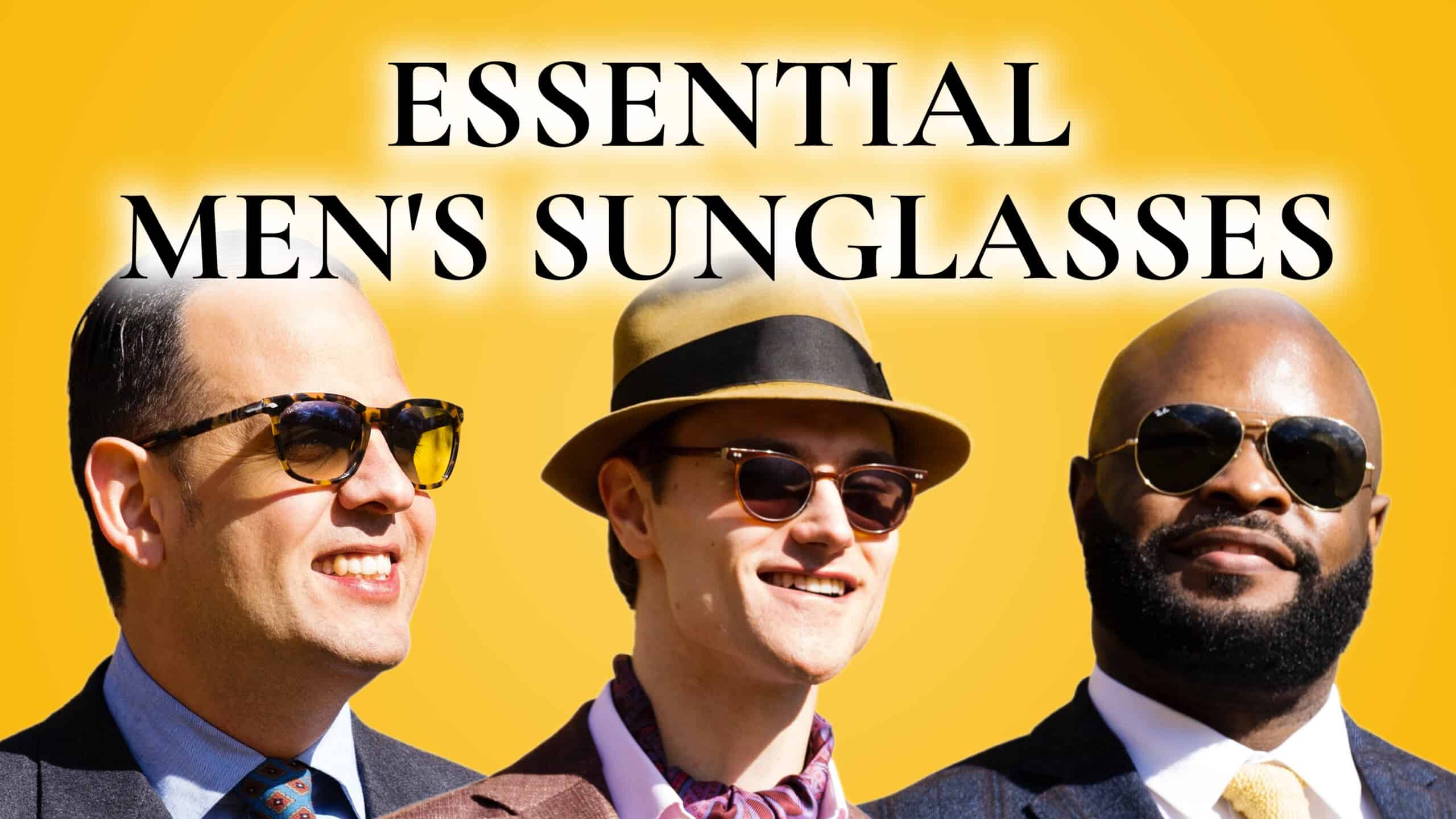 4 Essential Sunglasses For Men Try These Stylish Shades Gentleman