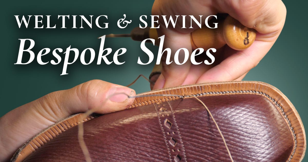 Welting & Sewing The Soles Of Handmade Bespoke Shoes | Gentleman's Gazette