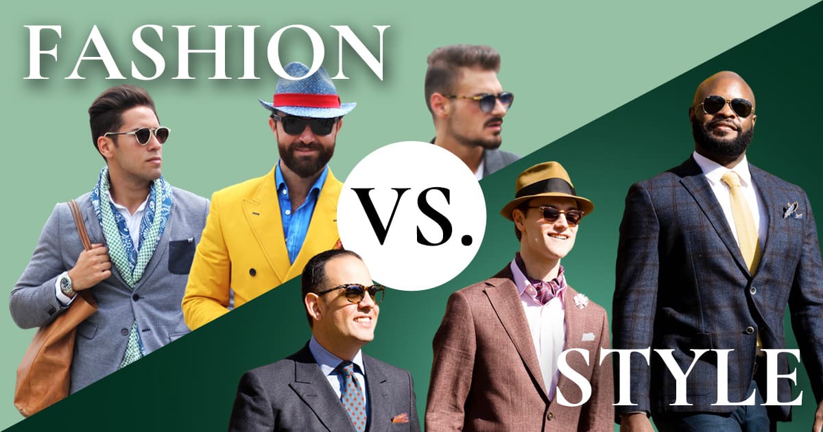Fashion Vs. Style: What's The Difference? | Gentleman's Gazette