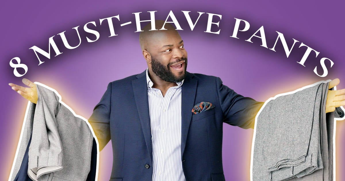 8 Essential Trousers For Your Closet (Buy These Pants First ...